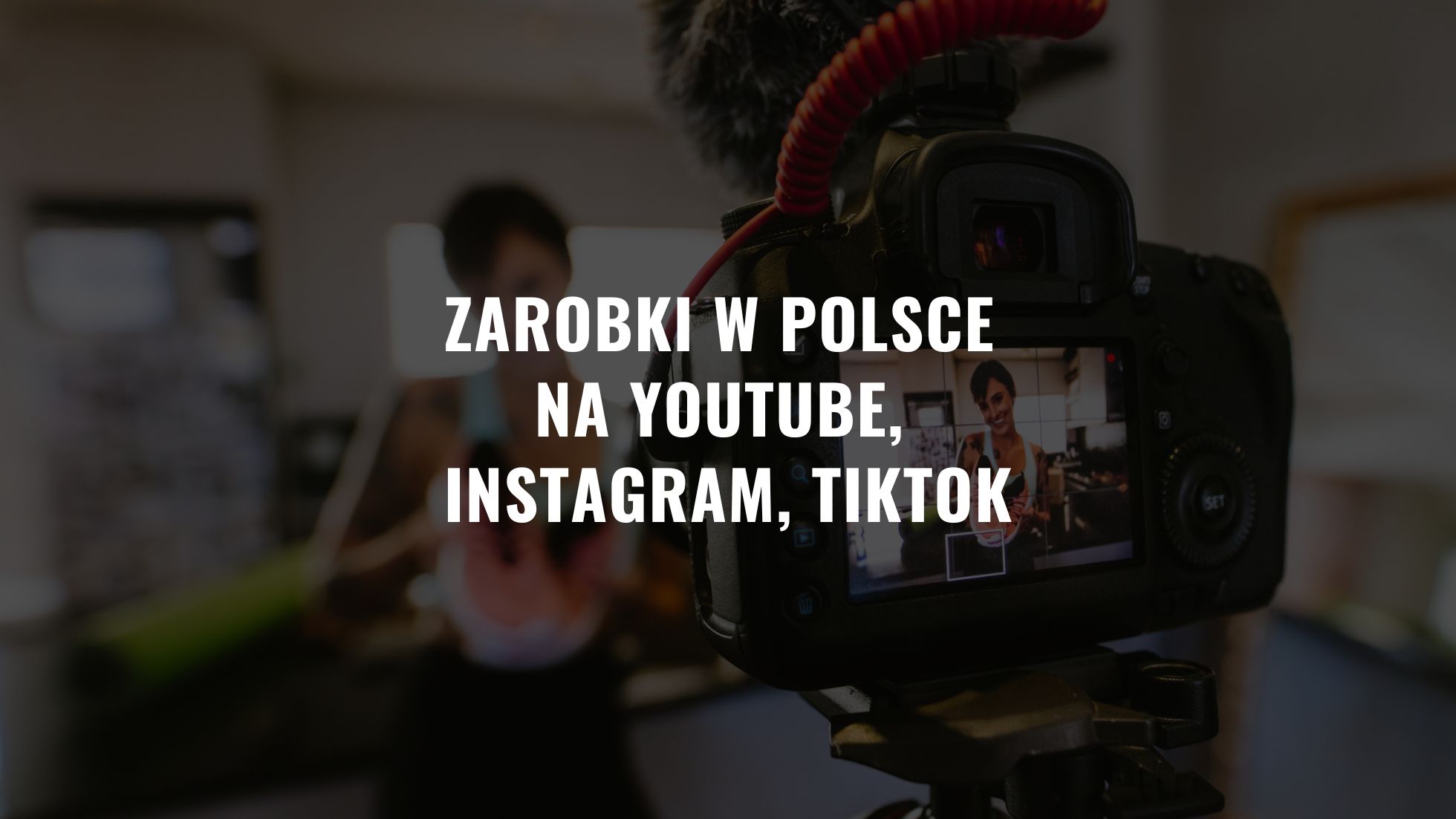 Ile zarabia influencer? Zarobki w Polsce na YouTube, Instagram, TikTok